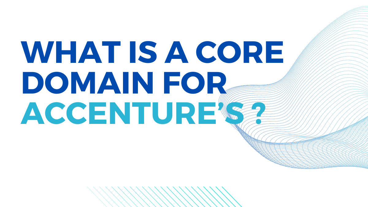 What Is A Core Domain For Accentures Explain In Details