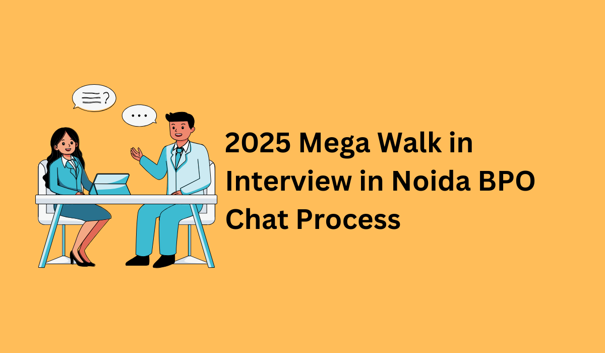 2025 Mega Walk in Interview in Noida BPO Chat Process