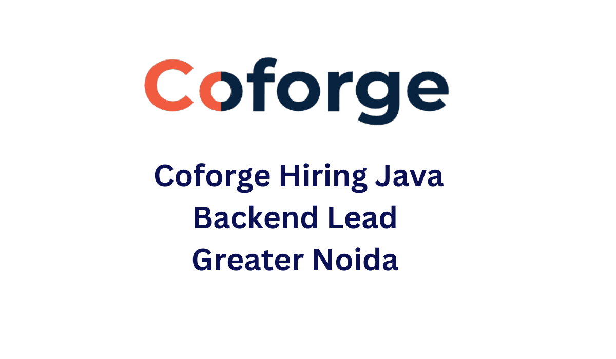 Coforge Latest Hiring Java Backend Lead in Noida 2025