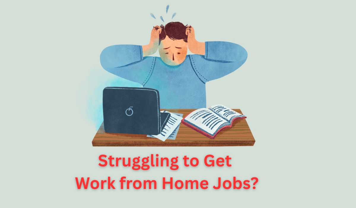 Struggling to Get Work from Home Jobs? Please Read This